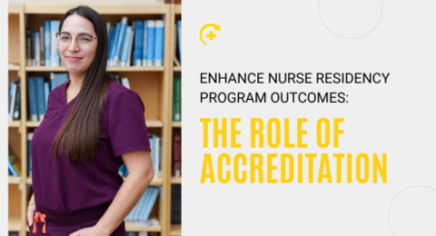 Enhance Nurse Residency Program Outcomes: The Role of Accreditation | College of Nursing - The ...